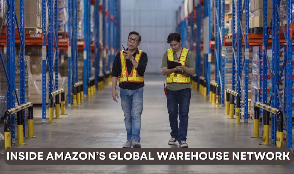 Inside Amazon’s Global Warehouse Network: Fulfillment Centers