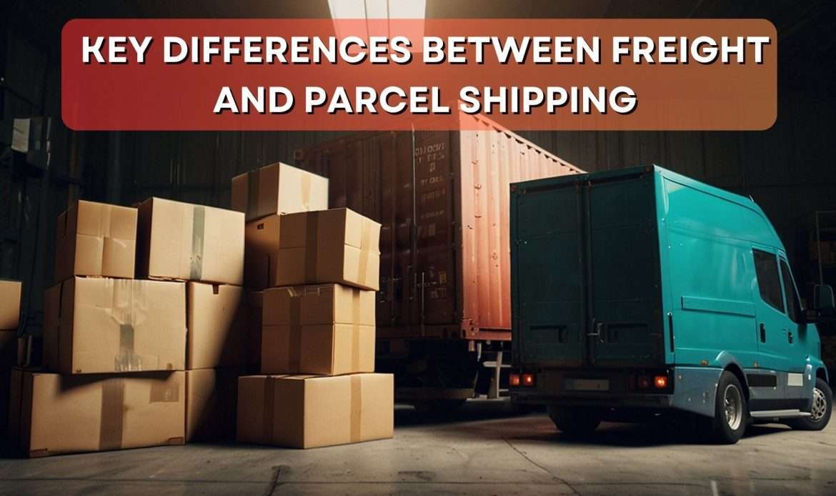 Freight Shipping vs. Parcel Shipping: Solution for Your Business